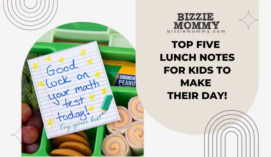 Top Five Lunch Notes For Kids To Make Their Day! - Bizzie Mom