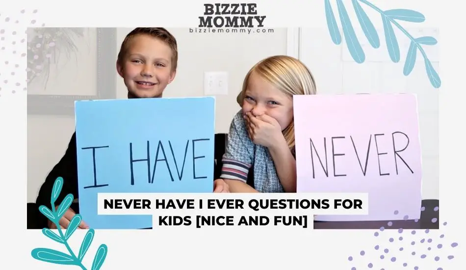 Never Have I Ever Questions for Kids [Nice and Fun] - Bizzie Mom